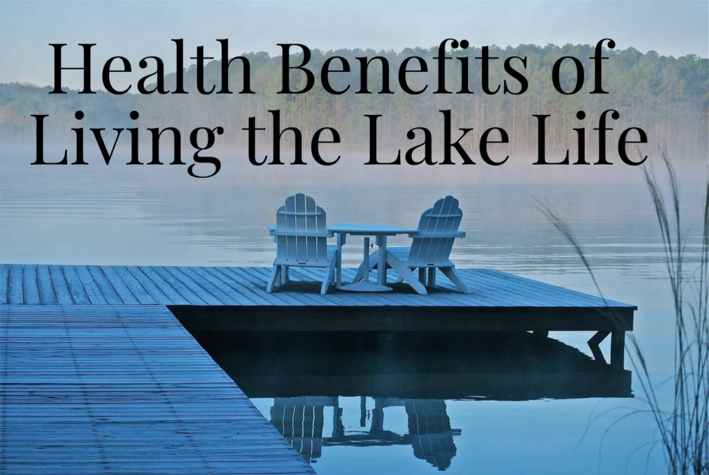 Health Benefits of Living the Lake Life - Lakefront Living ...