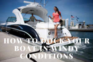How to Dock Your Boat in Windy Conditions - Lakefront Living International, LLC