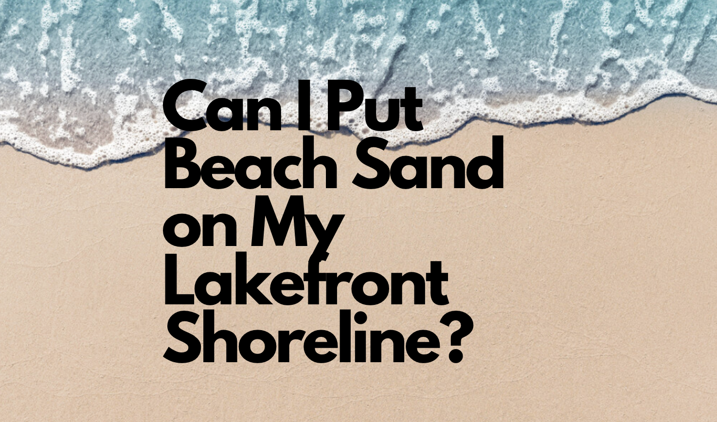 Can I Put Beach Sand on My Lakefront Shoreline? - Lakefront Living ...