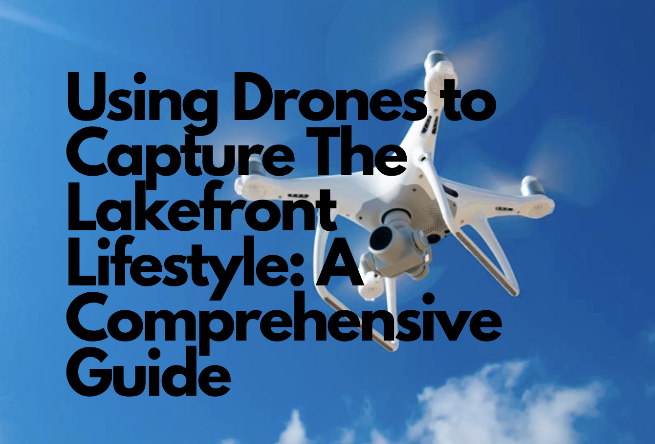 Using lake drones to Capture The Lakefront Lifestyle