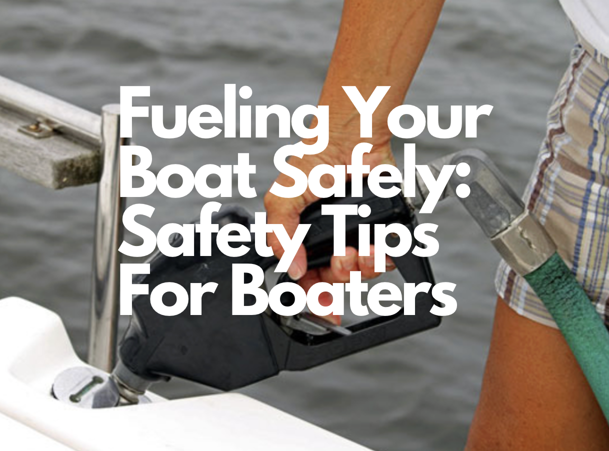 Fueling Your Boat Safely: Safety Tips For Boaters - Lakefront Living ...