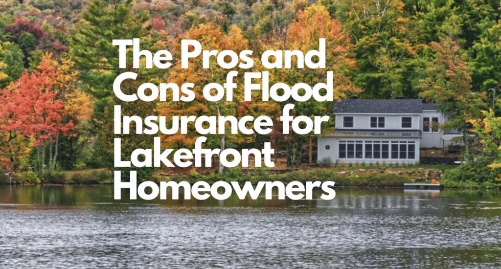 The Pros and Cons of Flood Insurance for Lakefront Homeowners ...