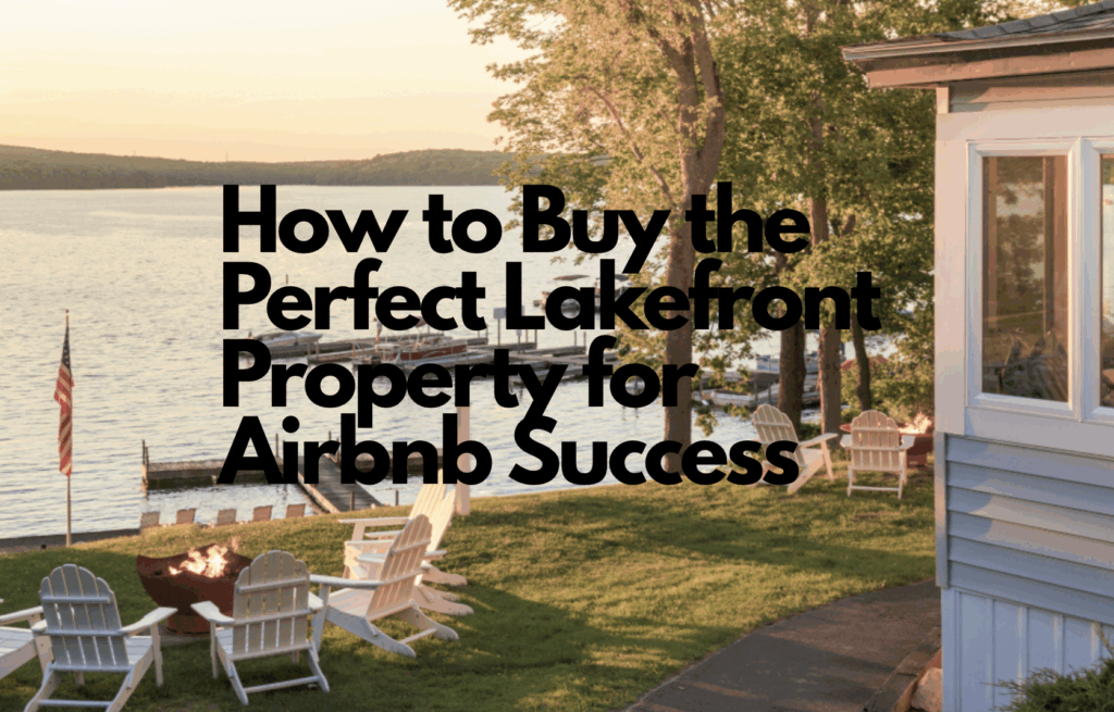 How to Buy the Perfect Lakefront Property for Airbnb Success ...